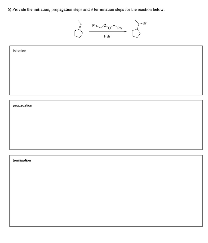 Solved Provide The Initiation Propagation Steps And 3 Termination Steps For The Reaction Below