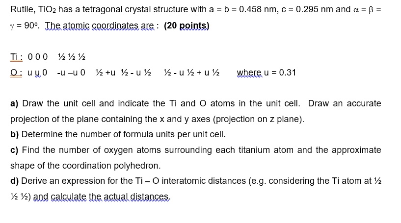 SOLVED: Rutile, TiO2 has a tetragonal crystal structure with a = b = 0 ...