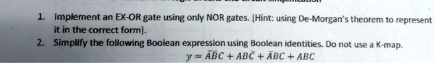SOLVED: Implement an XOR gate using only NOR gates. [Hint: Use De ...