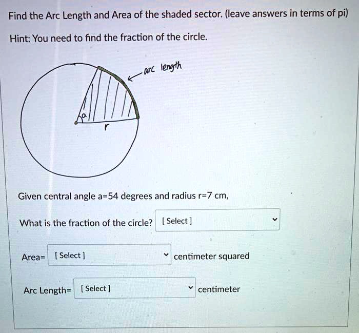 Find the Arc Length and Area of the shaded sector. (leave answers in ...