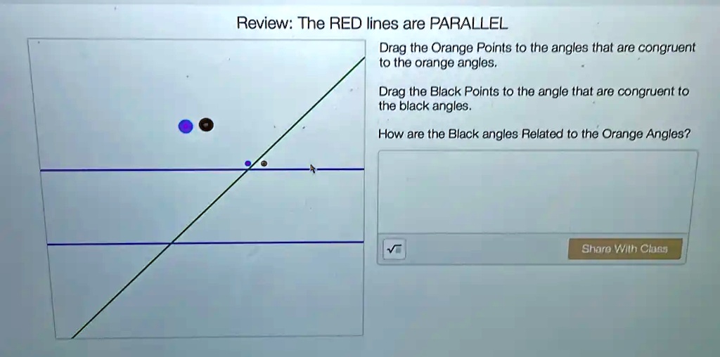 Review: The RED lines are PARALLEL Drag the Orange Points to the angles ...