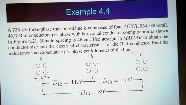 Example 4.4 A 735-kV three-phase transposed line is composed of four ...