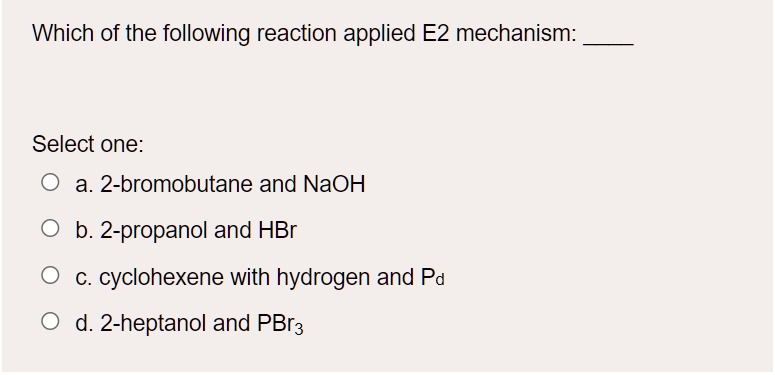SOLVED: Which of the following reaction applied E2 mechanism: Select ...