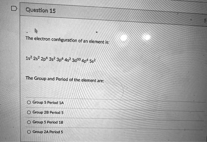 SOLVED:Question 15 The electron configuration of an element 1s? 2s? 2p8 ...