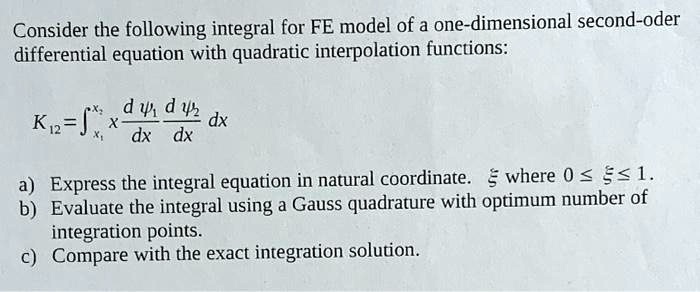 SOLVED: Consider the following integral for the FE model of a one-dimensional second-order ...