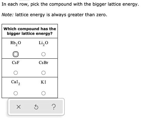 SOLVED: In each row, pick the compound with the bigger lattice energy ...