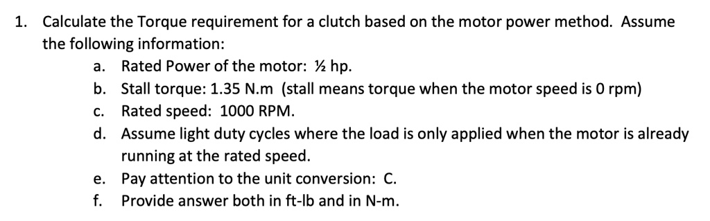 SOLVED: Please show procedure 1. Calculate the Torque requirement for a ...