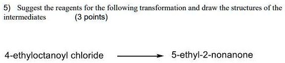 5) Suggest the reagents for the following transformation and draw the ...