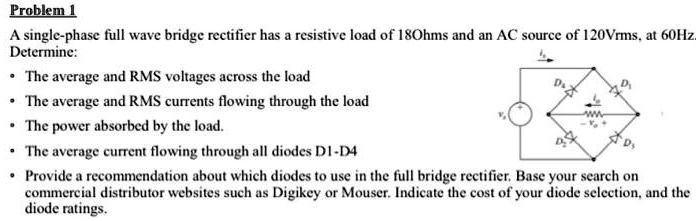 SOLVED: A single-phase full-wave bridge rectifier has a resistive load of 18 Ohms and an AC ...