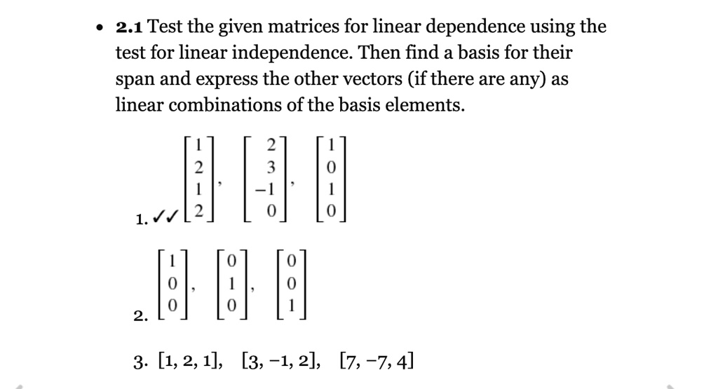 SOLVED: 2.1 Test the given matrices for linear dependence using the ... SOLVED: 2.1 Test the given matrices for linear dependence using the ...