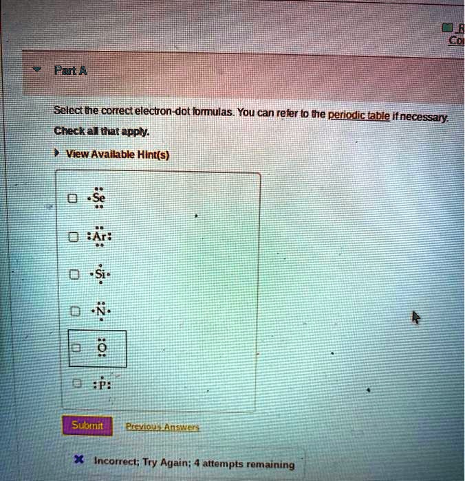 VIDEO solution: Chapter 10 Part A Select the correct electron-dot formulas. You can refer to the ...