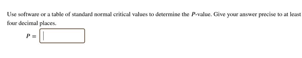 use software o table of standard normal critical values t0 determine ...