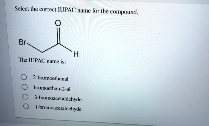 SOLVED: Select the correct IUPAC name for the compound. Br- The IUPAC ...