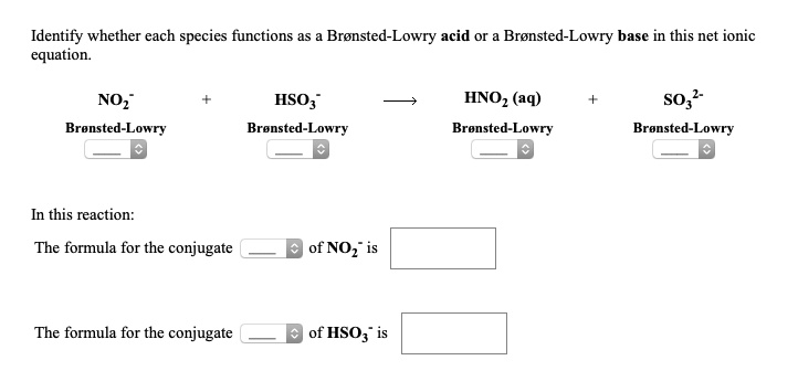 Identify whether each species functions as Bronsted-Lowry acid or ...