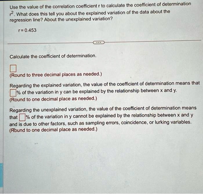 SOLVED: Use the value of the correlation coefficient r to calculate the coefficient of ...