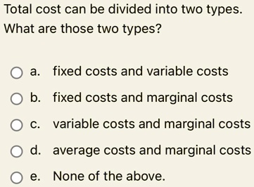 SOLVED: Total cost can be divided into two types. What are those two ...