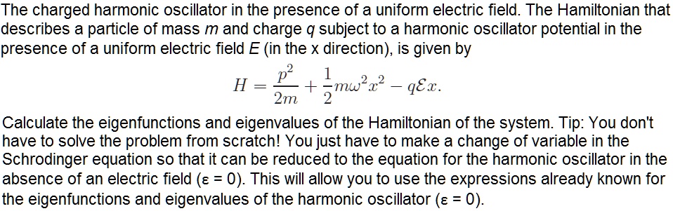 the charged harmonic oscillator in the presence of a uniform electric field the hamiltonian that ...