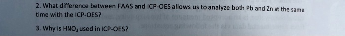 2. What difference between FAAS and ICP-OES allows us to analyze both ...