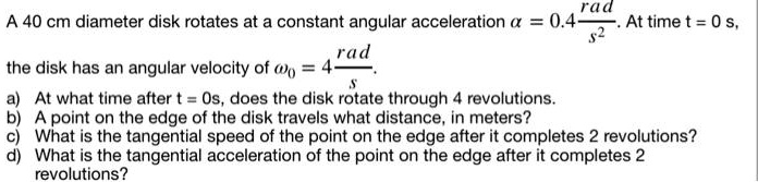 SOLVED: rad A 40 cm diameter disk rotates at a constant angular ...
