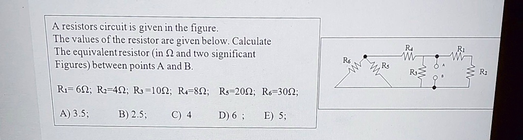A resistors circuit is given in the figure. The values of the resistor ...