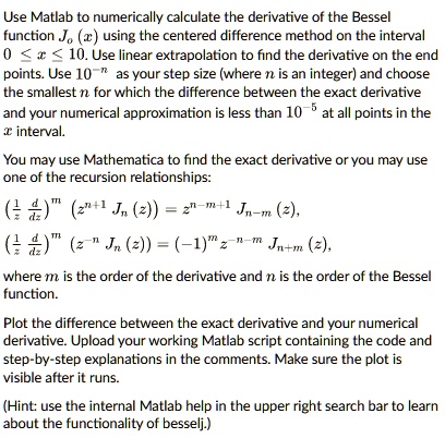 SOLVED: Texts: MATLAB Use MATLAB to numerically calculate the derivative of the Bessel function ...