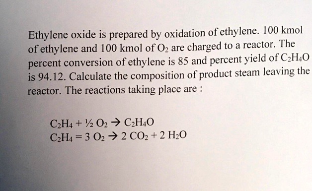 SOLVED: Ethylene oxide is prepared by oxidation of ethylene: 100 kmol ...
