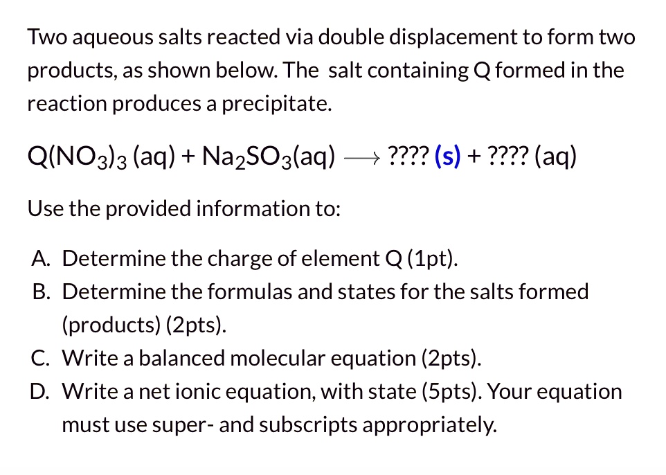 SOLVED: Two aqueous salts reacted via double displacement to form two ...