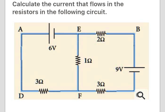 SOLVED: Calculate the current that flows in the resistors in the following circuit: E B M 29 6V ...