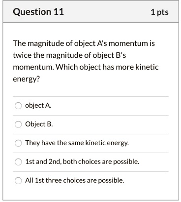 SOLVED: The magnitude of object A's momentum is twice the magnitude of object B's momentum ...