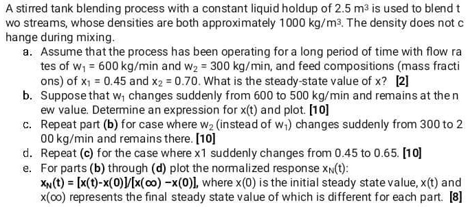 SOLVED: Texts: A stirred tank blending process with a constant liquid holdup of 2.5 m^3 is used ...