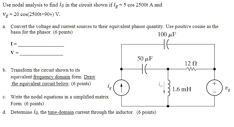 use nodal analysis to find i0 in the circuit shown if ig cos 250t a and vg 20 cos2500t 900 v ...