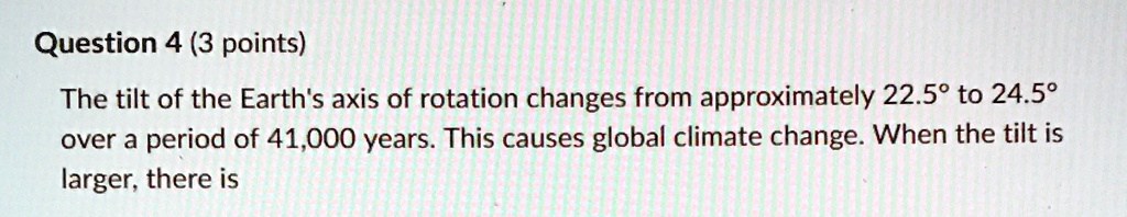SOLVED: "Question 4 (3 points) The tilt of the Earth's axis of rotation ...