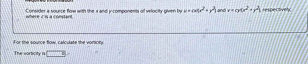 SOLVED: Consider a source flow with the x and y components of velocity given by u=c(x)/(x^(2)+y ...