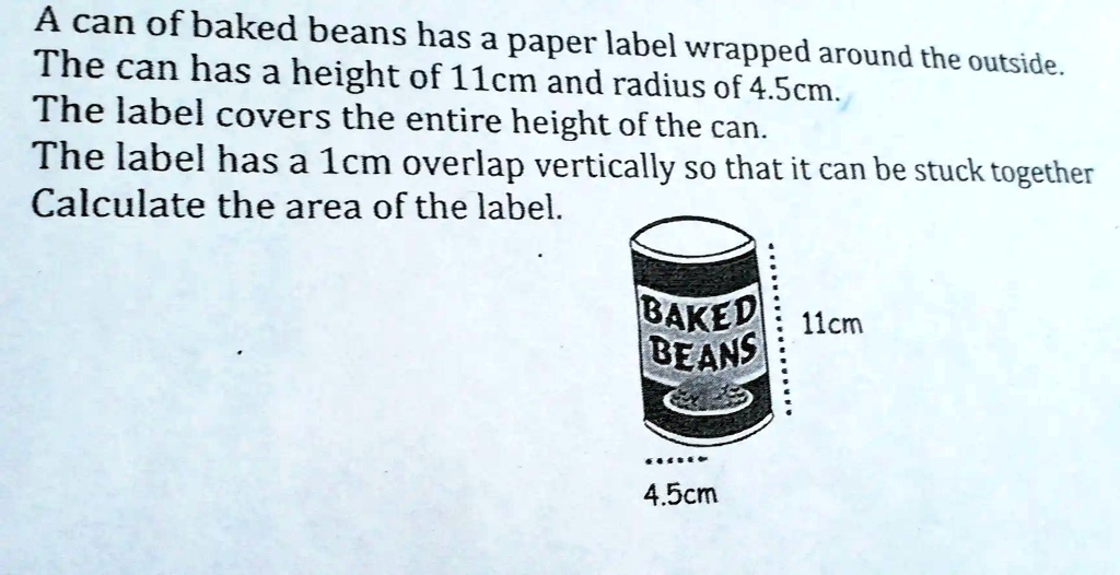 SOLVED: A can of baked beans has a paper label wrapped around the ...