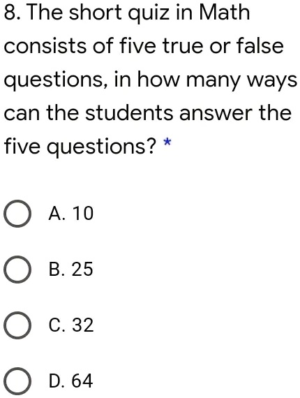 8. The short quiz in Math consists of five true or false questions, in ...