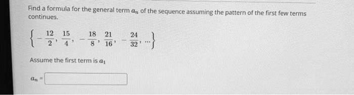 SOLVED: Find a formula for the general term G of the sequence assuming the pattern of the ...