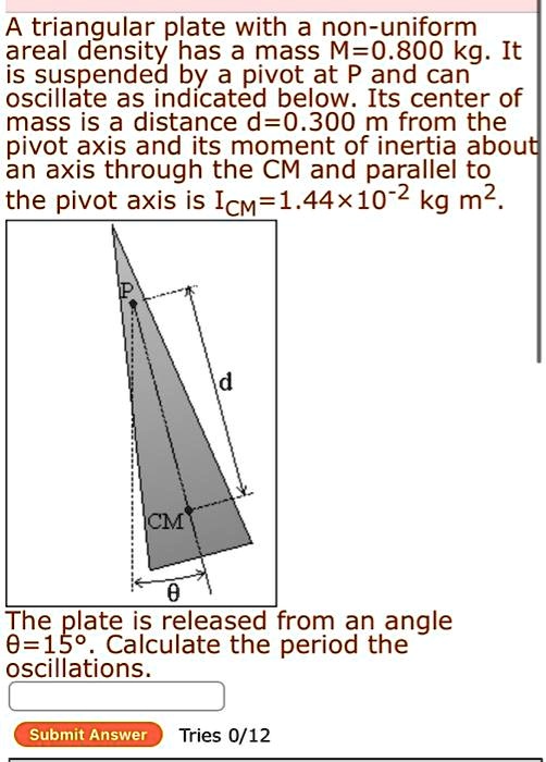 SOLVED: A triangular plate with a non-uniform areal density has a mass ...