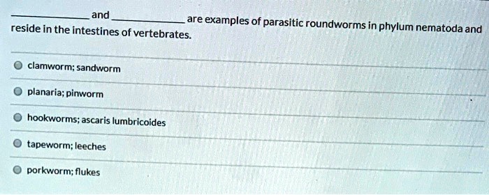 Parasitic roundworms are examples of organisms that reside in the ...