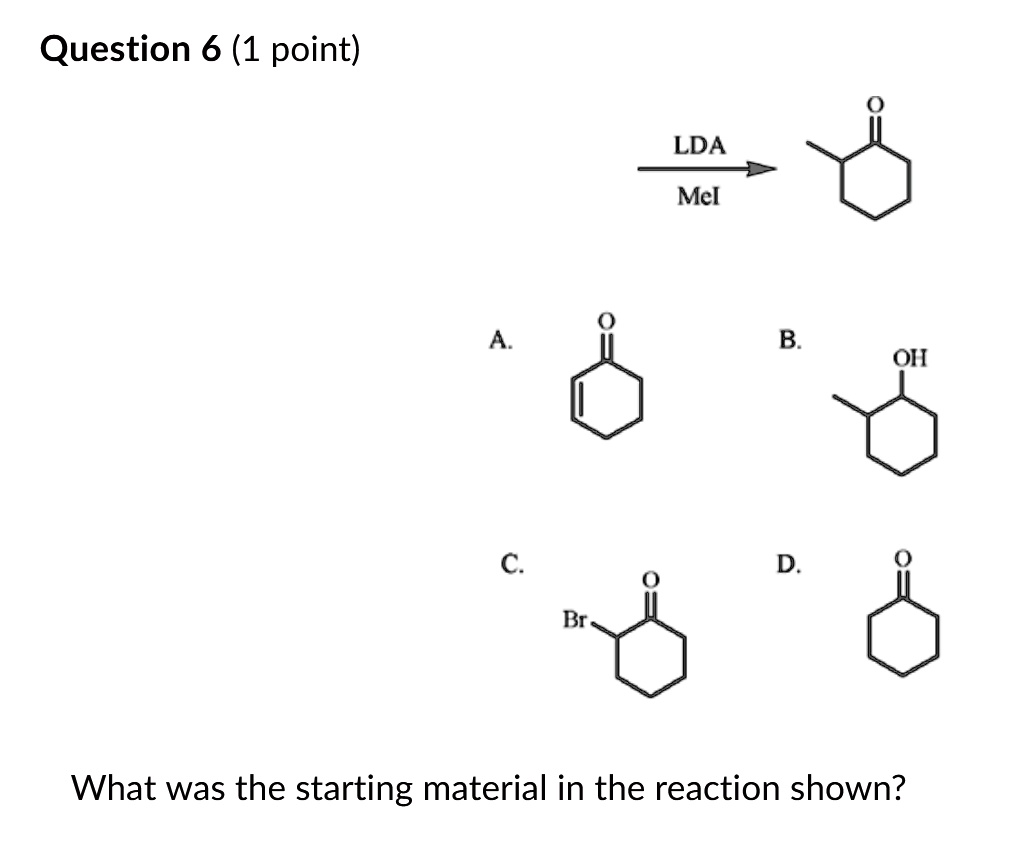 SOLVED: Question 6 (1 point) LDA Mcl B OHI D. Br What was the starting ...