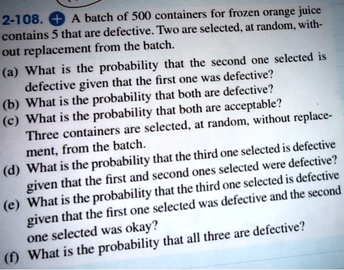 SOLVED: 2-108. A batch of 500 containers for frozen orange juice contains 5 that are defective ...