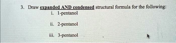 SOLVED: Draw expanded AND condensed structural formula for the ...