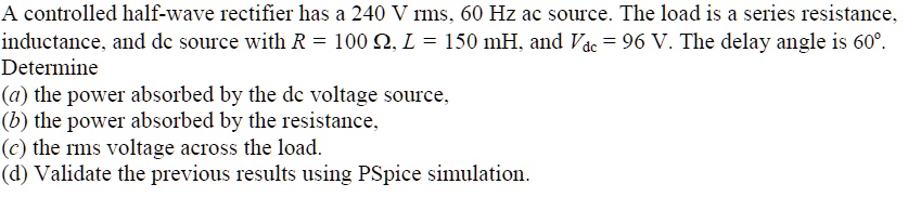 SOLVED: A controlled half-wave rectifier has a 240 V rms.60 Hz ac ...