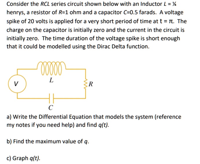 SOLVED: Consider the RCL series circuit shown below with an Inductor L = % henrys, a resistor of ...