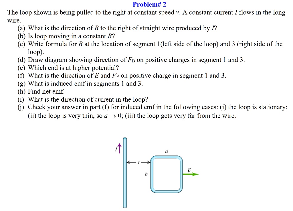 problem 2 the loop shown is being pulled to the right at constant speed a constant current flows ...