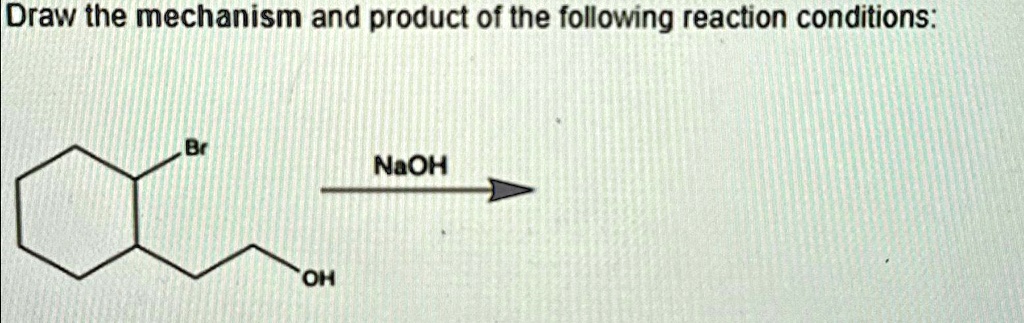 [GET ANSWER] Draw the mechanism and product of the following reaction conditions: Br NaOH OH