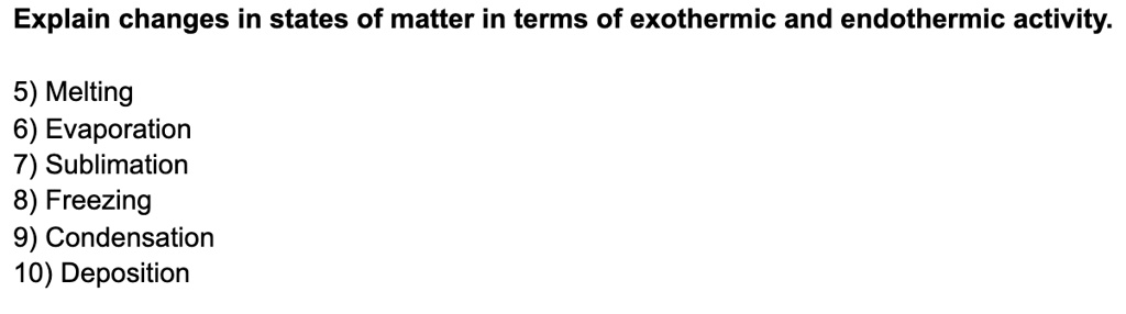 SOLVED: Explain changes in states of matter in terms of exothermic and ...