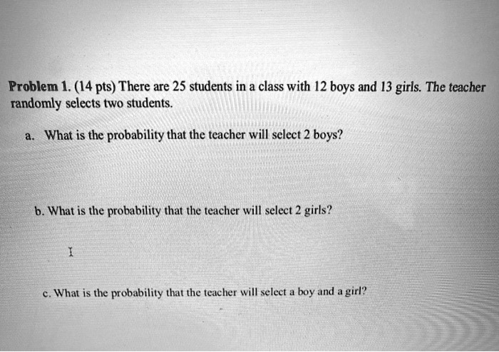 SOLVED: Problem 1. (14 pts) There are 25 students in a class with 12 ...