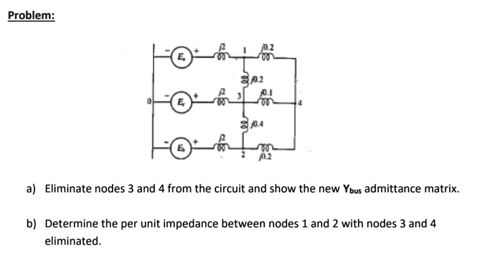 SOLVED: Problem: 7 0.2 10.2 0.1 0 a) Eliminate nodes 3 and 4 from the circuit and show the new ...