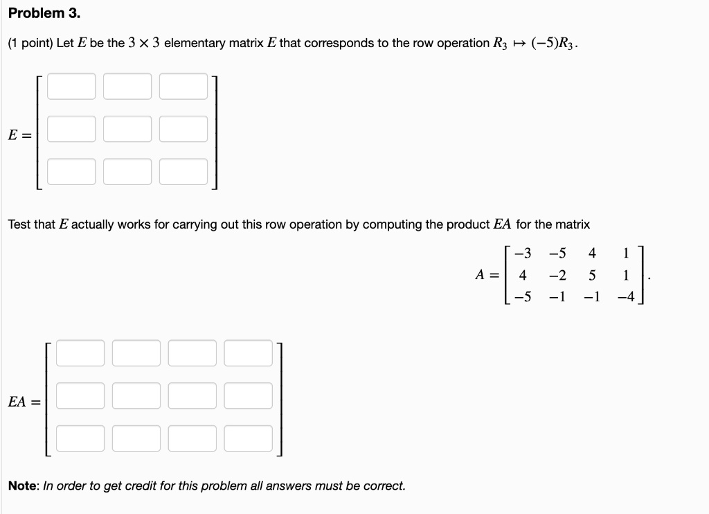 SOLVED: Problem 3. point) Let E be the 3 X 3 elementary matrix E that ...