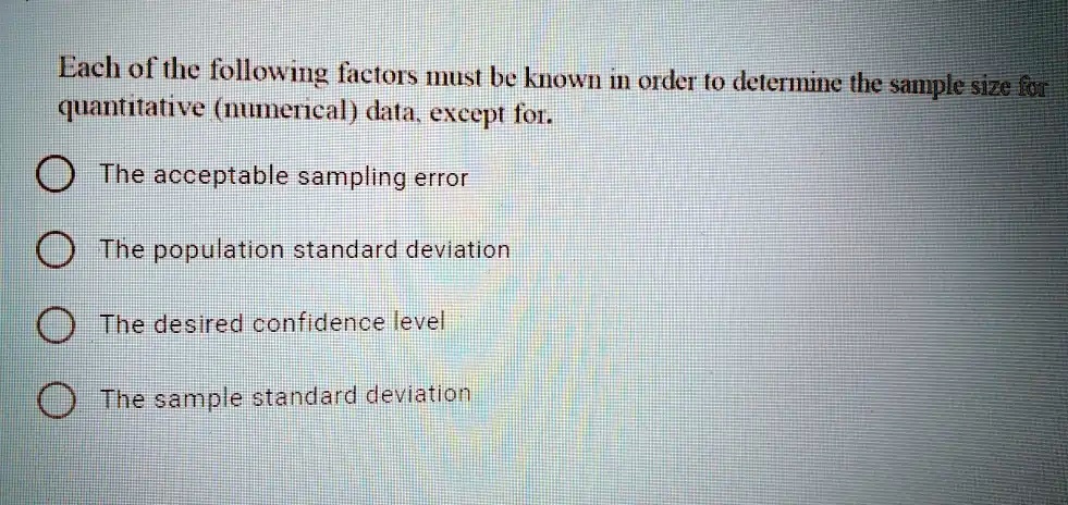 SOLVED: Each of the following factors must be known in order to determine the sample size for ...